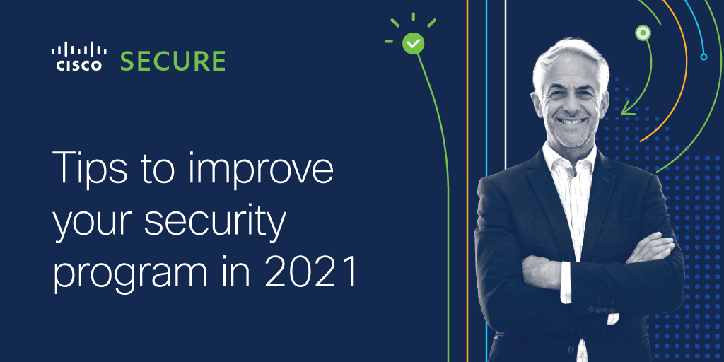 Tips to improve your security program in 2021 - Cisco Blogs
