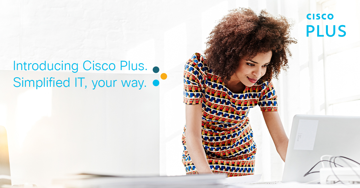 Cisco Plus: How the brand comes to life through partners - Cisco Blogs