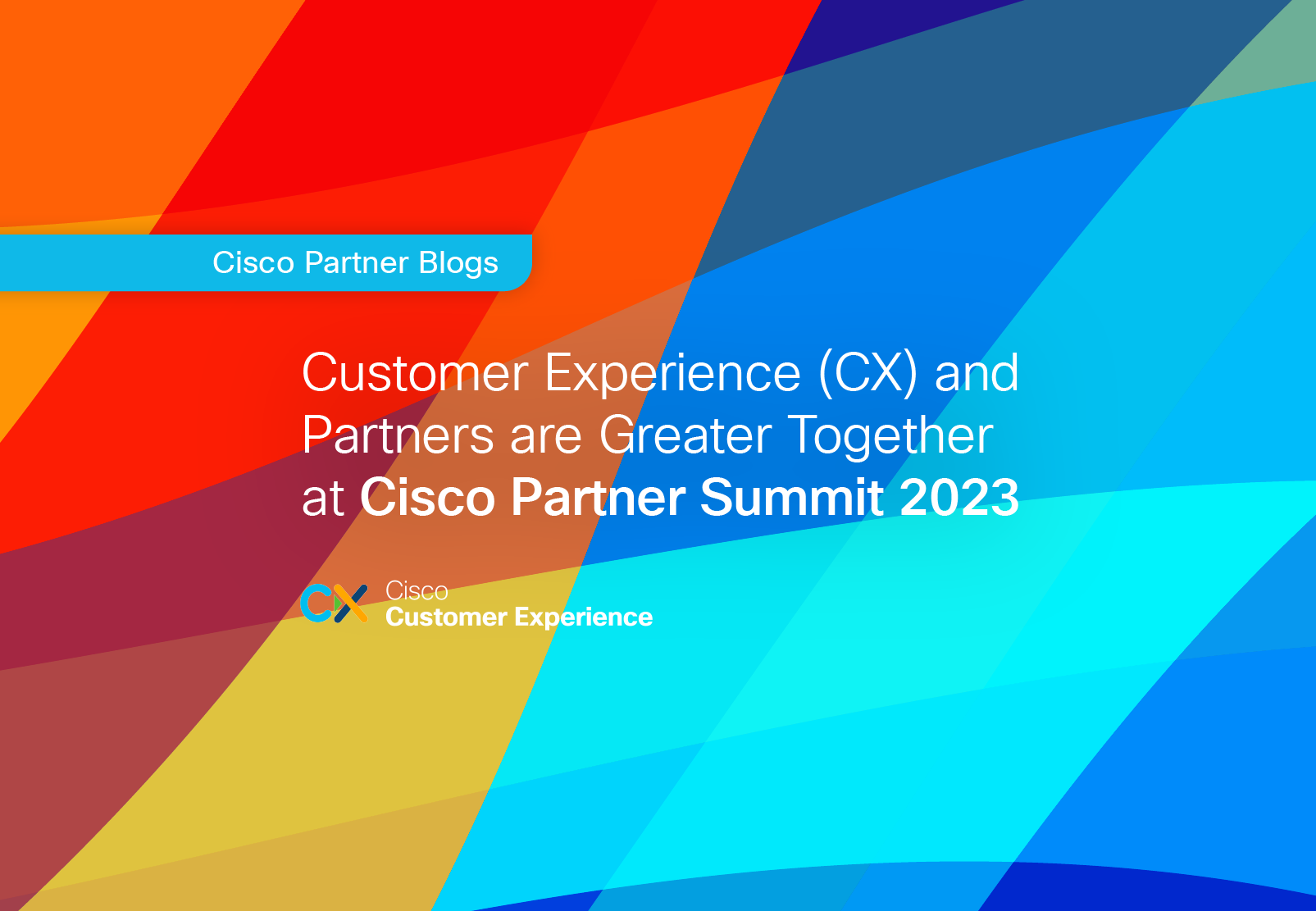 Customer Experience (CX) and Partners are Greater Together at Cisco Partner Summit 2023 - Cisco ...