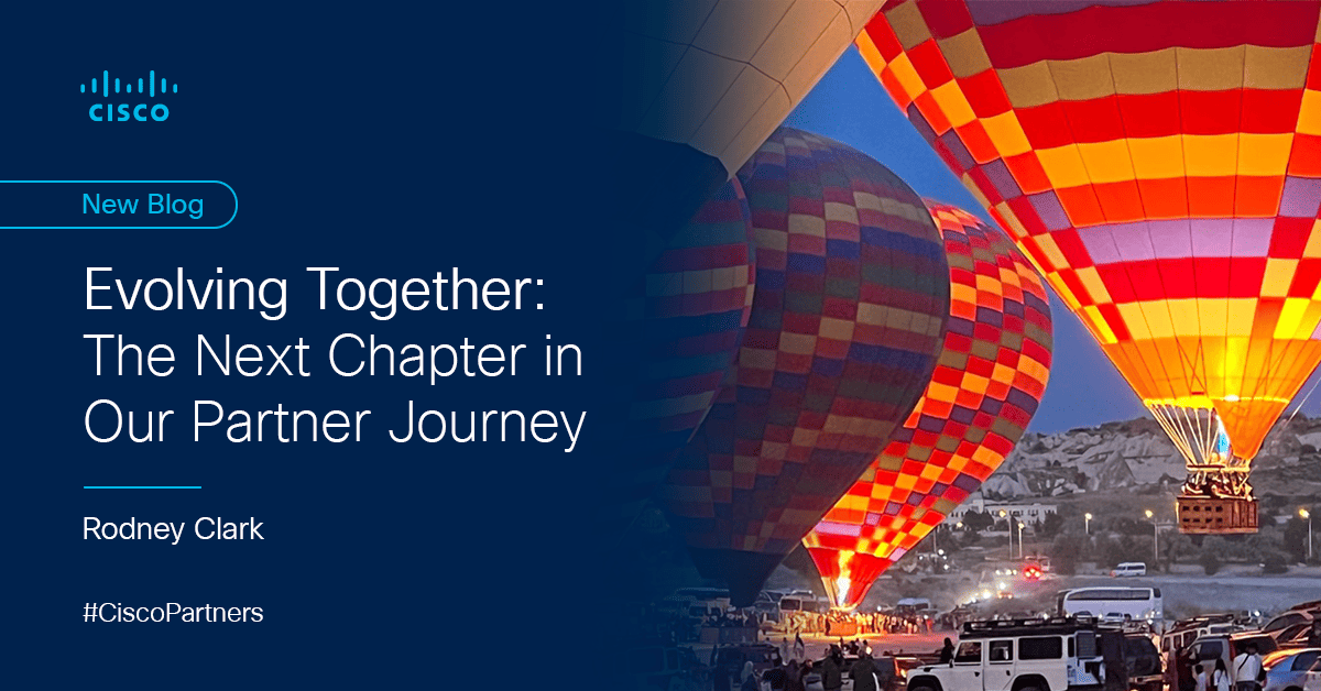 Evolving Together: The Next Chapter in Our Partner Journey - Cisco Blogs