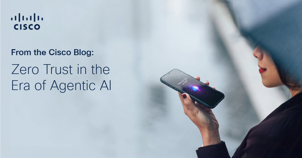 Zero Trust in the Era of Agentic AI - Cisco Blog